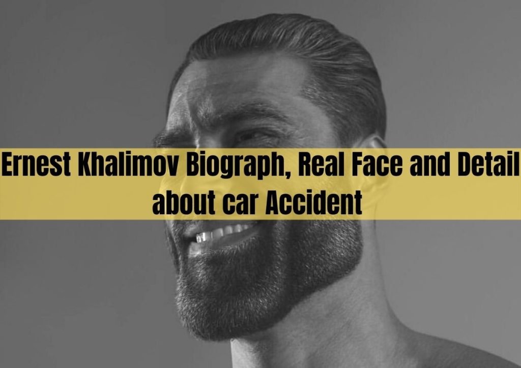Ernest Khalimov Biograph, Real Face and Detail about car Accident